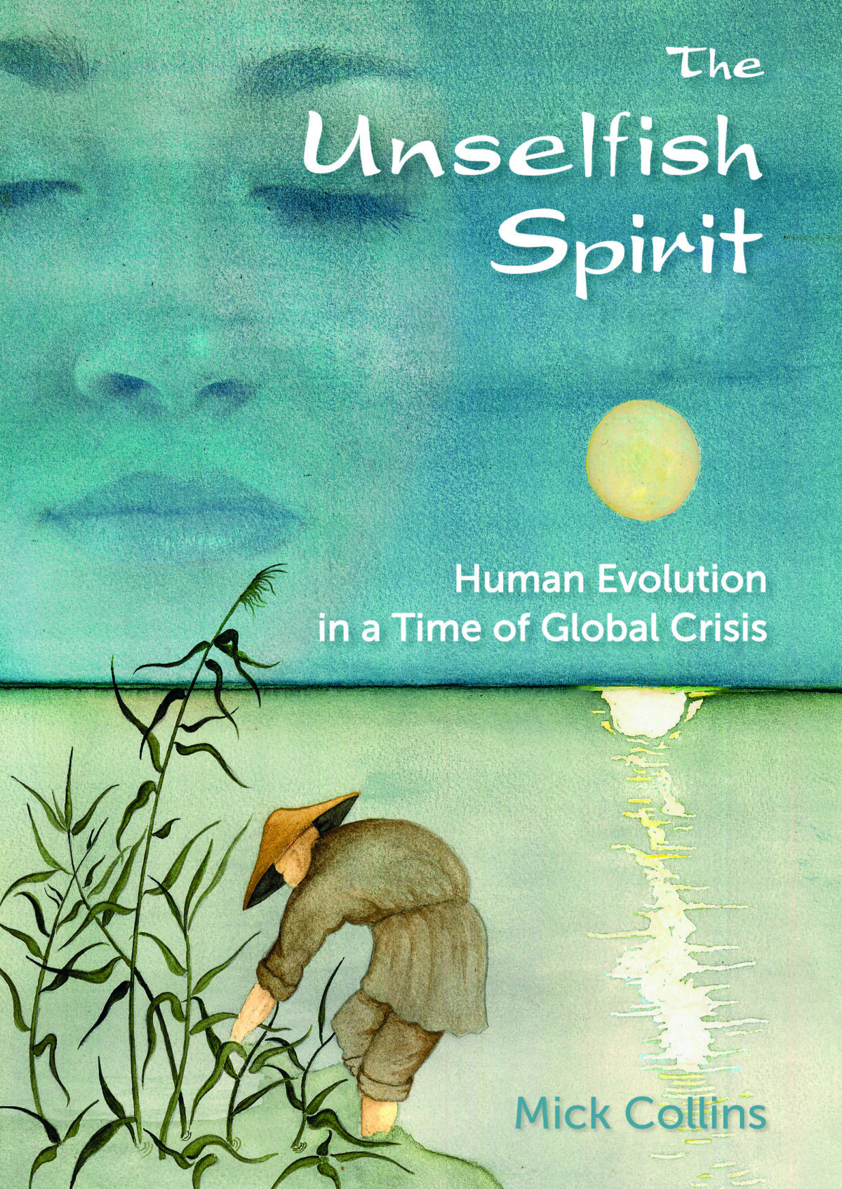 Unselfish Spirit: Human Evolution in a Time of Global Crisis by Mick ...